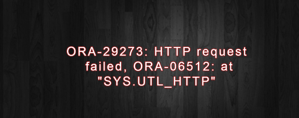 ORA-29273: HTTP request failed, ORA-06512: at “SYS.UTL_HTTP” – SyedSaadAli
