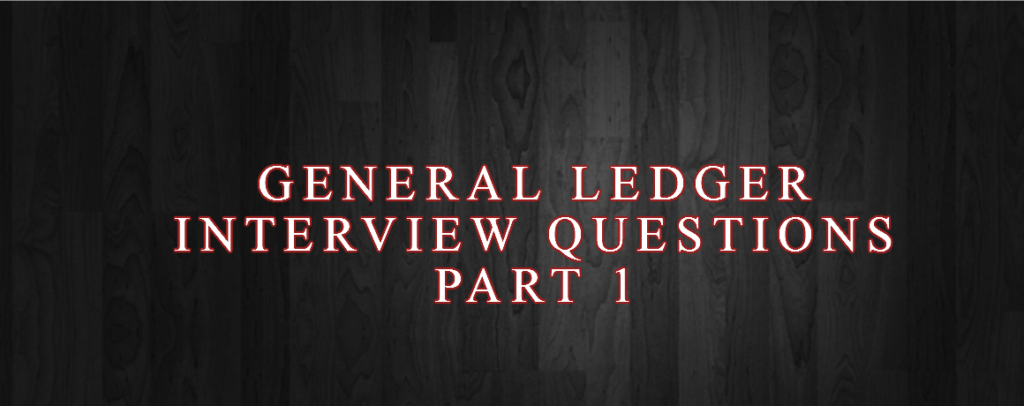 General Ledger Interview Questions Part 1 – SyedSaadAli